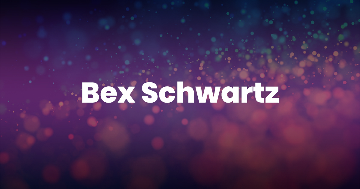 Bex Schwartz | Writer | Director | Creative Director | Idea Machine